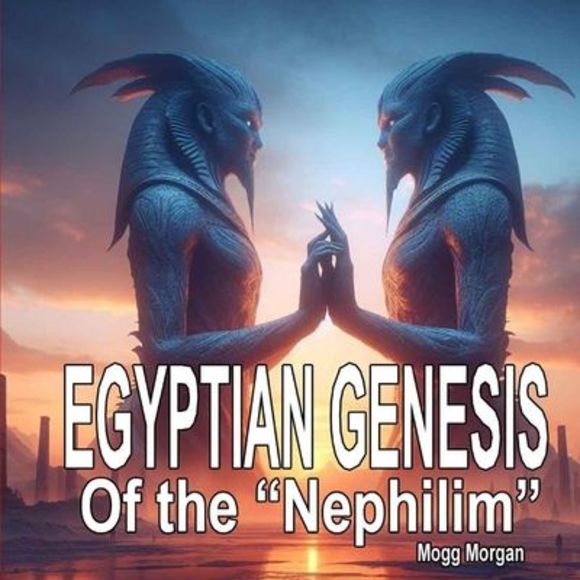 Mogg Morgan | Other | Egyptian Genesis Of The Nephilim Mogg Morgan ...